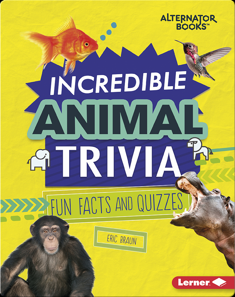 Incredible Animal Trivia: Fun Facts and Quizzes Book by Eric Braun | Epic