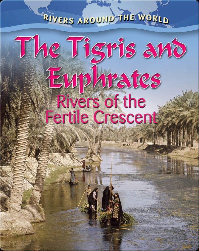 The Tigris and Euphrates: Rivers of the Fertile Crescent Book by Gary G ...