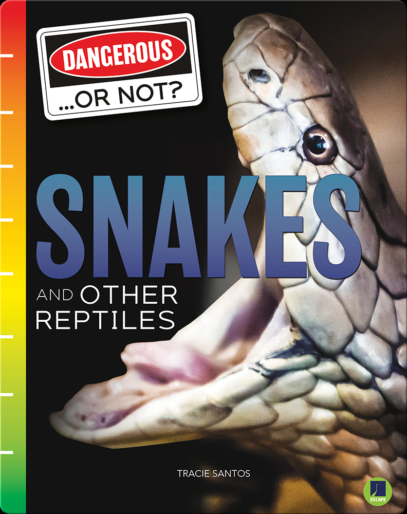 Dangerous...or Not?: Snakes and Other Reptiles Book by Tracie Santos | Epic