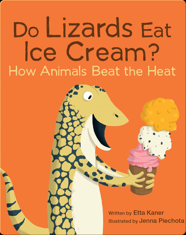 Do Lizards Eat Ice Cream?: How Animals Beat the Heat Book by Etta Kaner ...