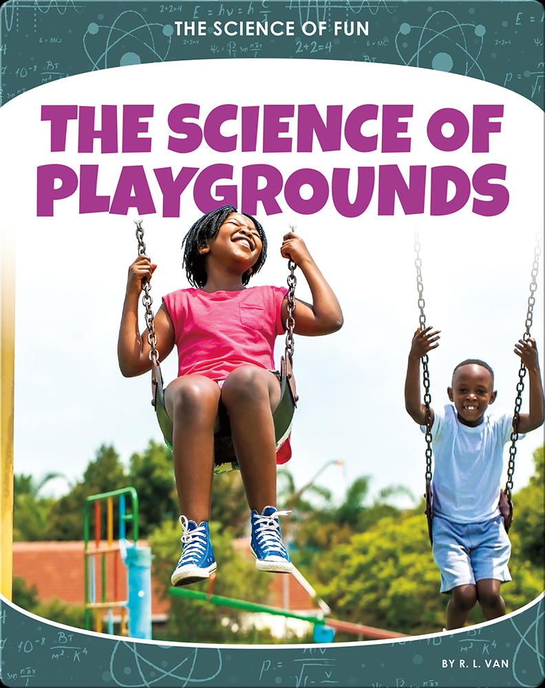 The Science of Playgrounds Book by R. L. Van | Epic