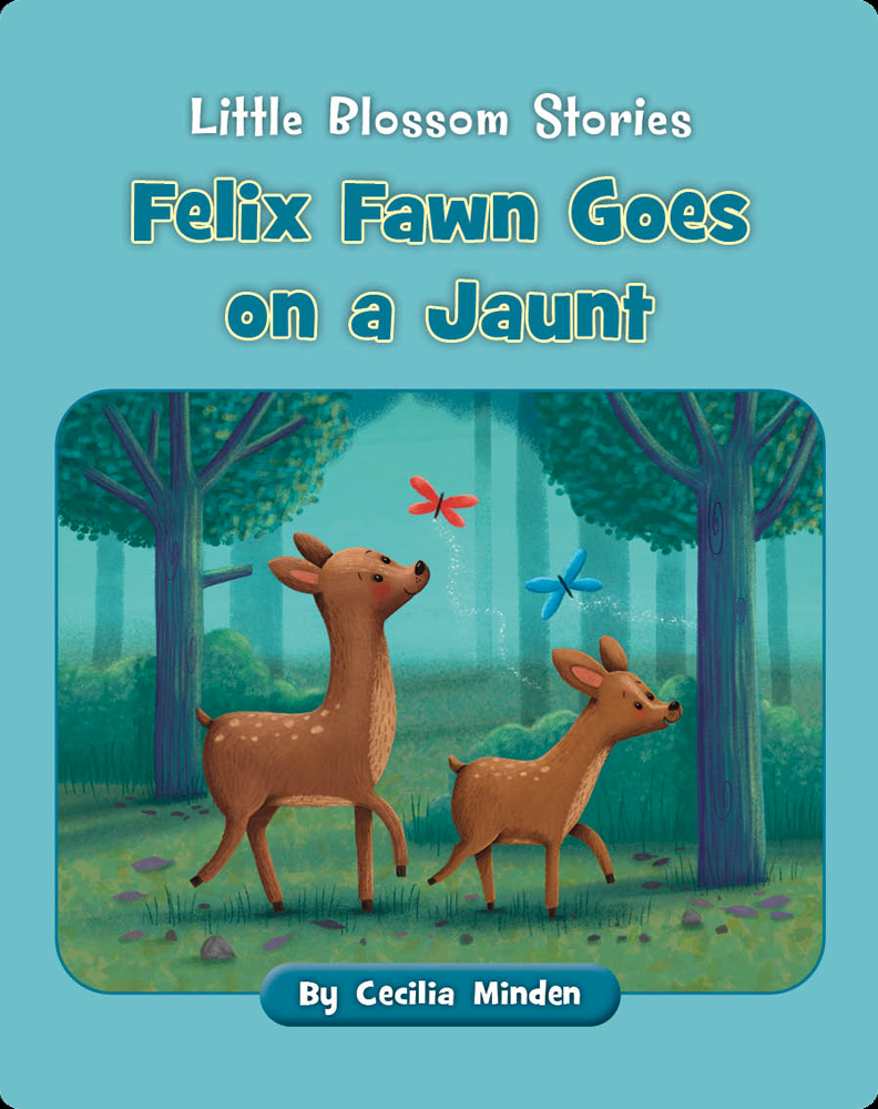 Little Blossom Stories: Felix Fawn Goes On a Jaunt Book by Cecilia Minden | Epic
