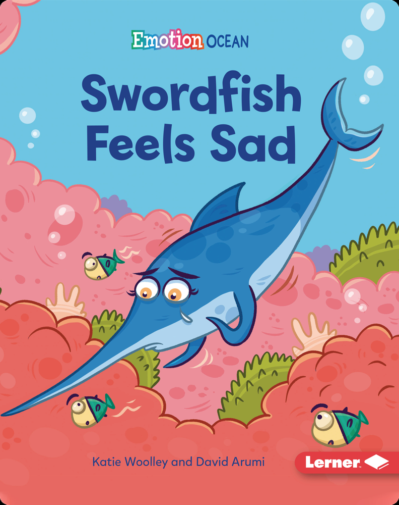 Emotion Ocean: Swordfish Feels Sad Book by Katie Woolley | Epic