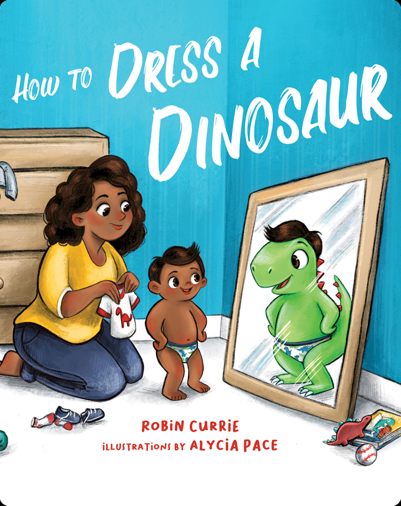 How to Dress a Dinosaur Book by Alycia Pace | Epic
