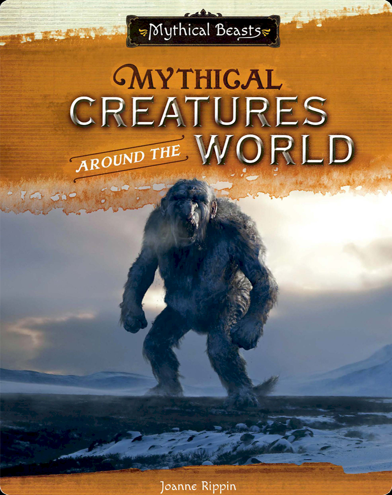 Mythical Creatures Around the World Book by Joanne Rippin | Epic