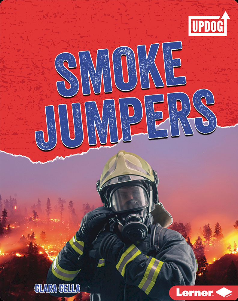 Dangerous Jobs: Smoke Jumpers Book by Clara Cella | Epic