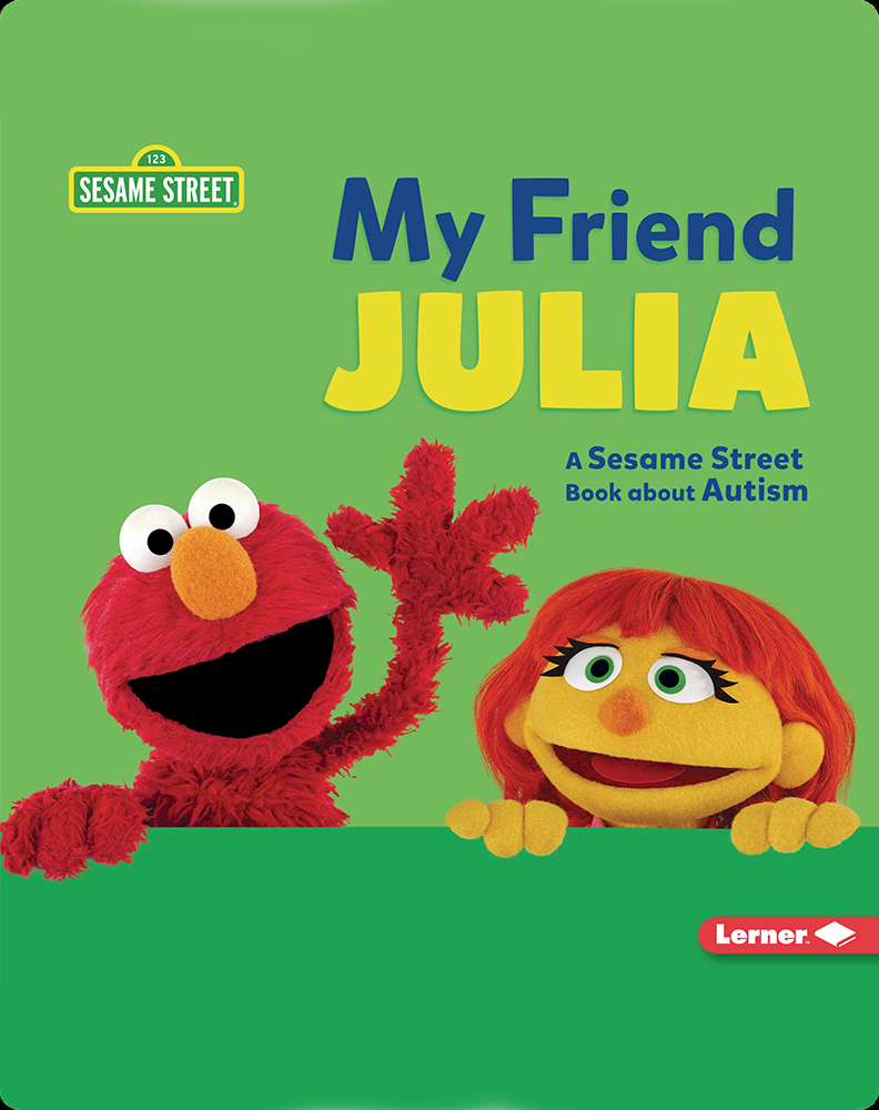 My Friend Julia: A Sesame Street ® Book about Autism Book by Jennifer ...