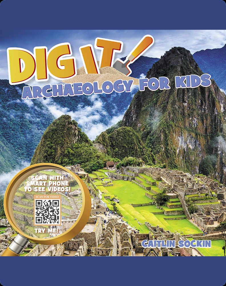 Dig It!: Archaeology for Kids Book by Caitlin Sockin, Dr. Benjamin S ...