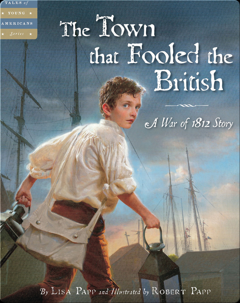 The Town that Fooled the British: A War of 1812 Story Book by Lisa Papp ...
