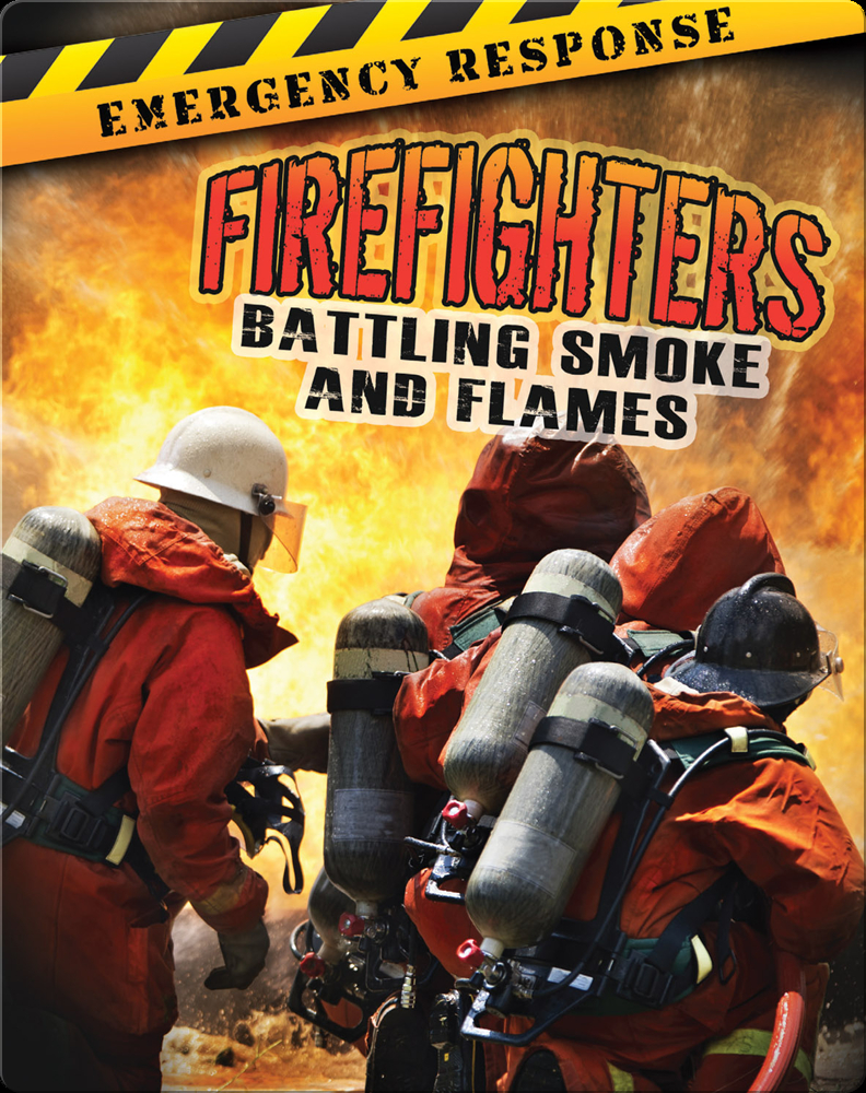 Firefighters: Battling Smoke And Flames Book by Tom Greve | Epic