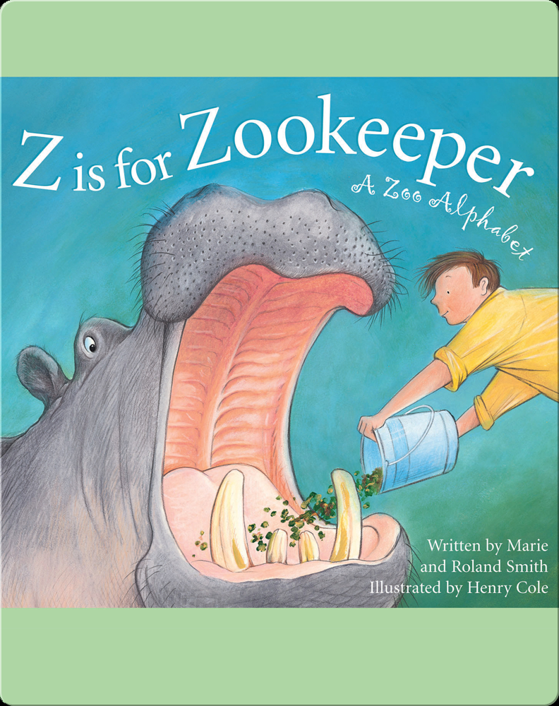 Z Is for Zookeeper: A Zoo Alphabet Book by Roland Smith, Marie Smith | Epic