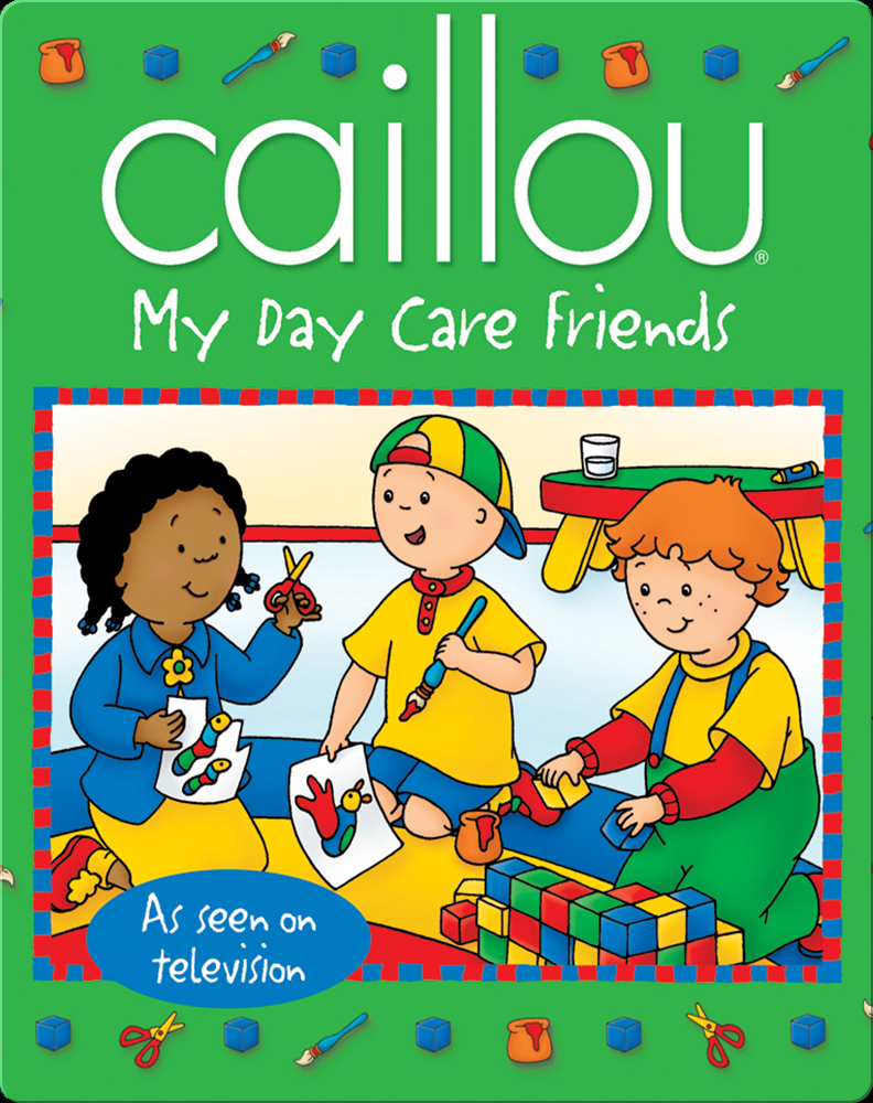 Caillou: My Day Care Friends Book by Sarah Margaret Johanson | Epic