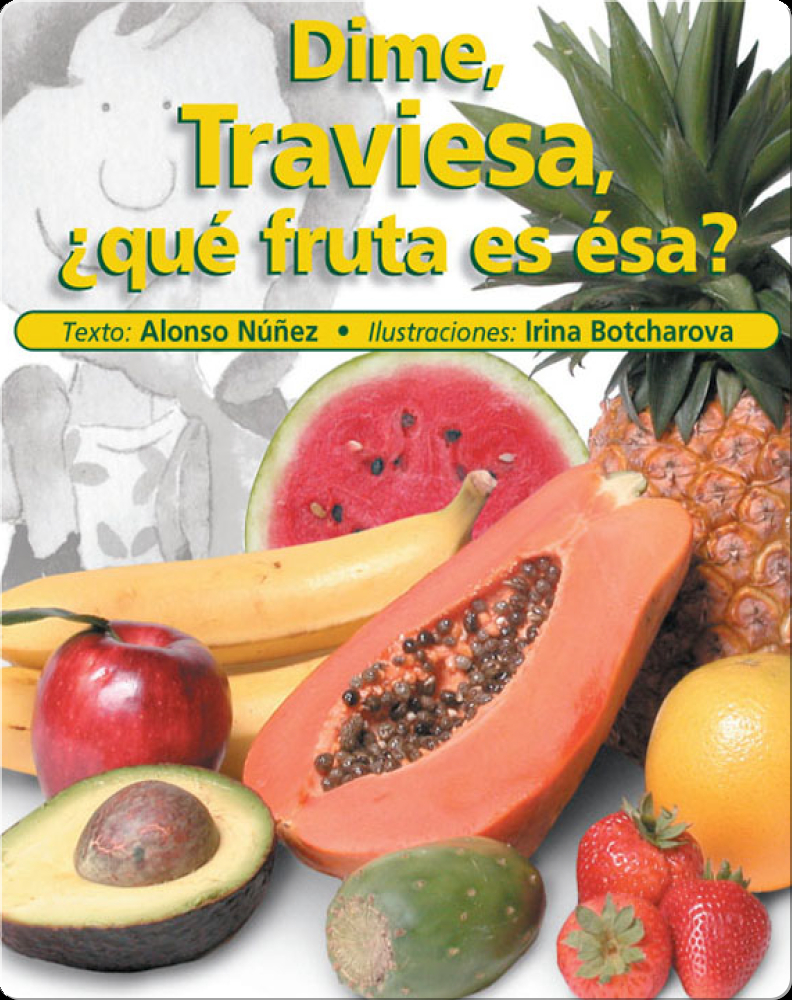 Dime Traviesa, ¿qué fruta es ésa? (Tell me, Ms. Prank, what fruit is ...
