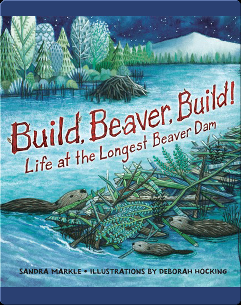 Build, Beaver, Build!: Life at the Longest Beaver Dam Book by Sandra ...