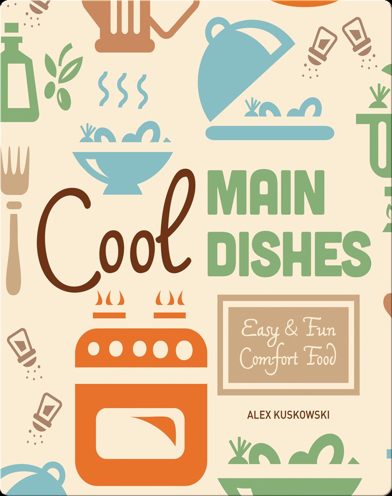 Cool Main Dishes: Easy & Fun Comfort Fun Book by Alex Kuskowski | Epic