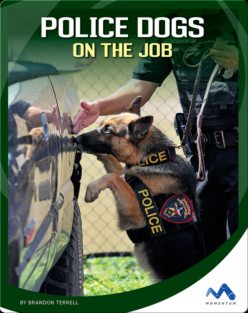 Police Dogs on the Job Book by Brandon Terrell | Epic