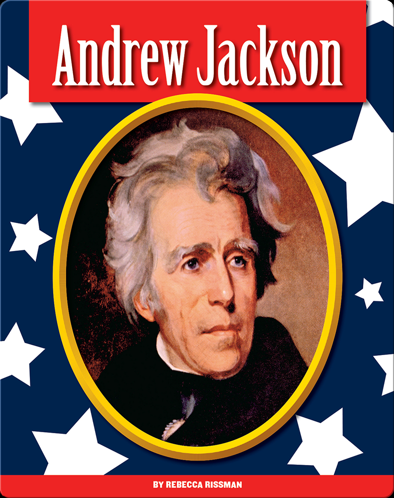 Andrew Jackson Book by Rebecca Rissman | Epic
