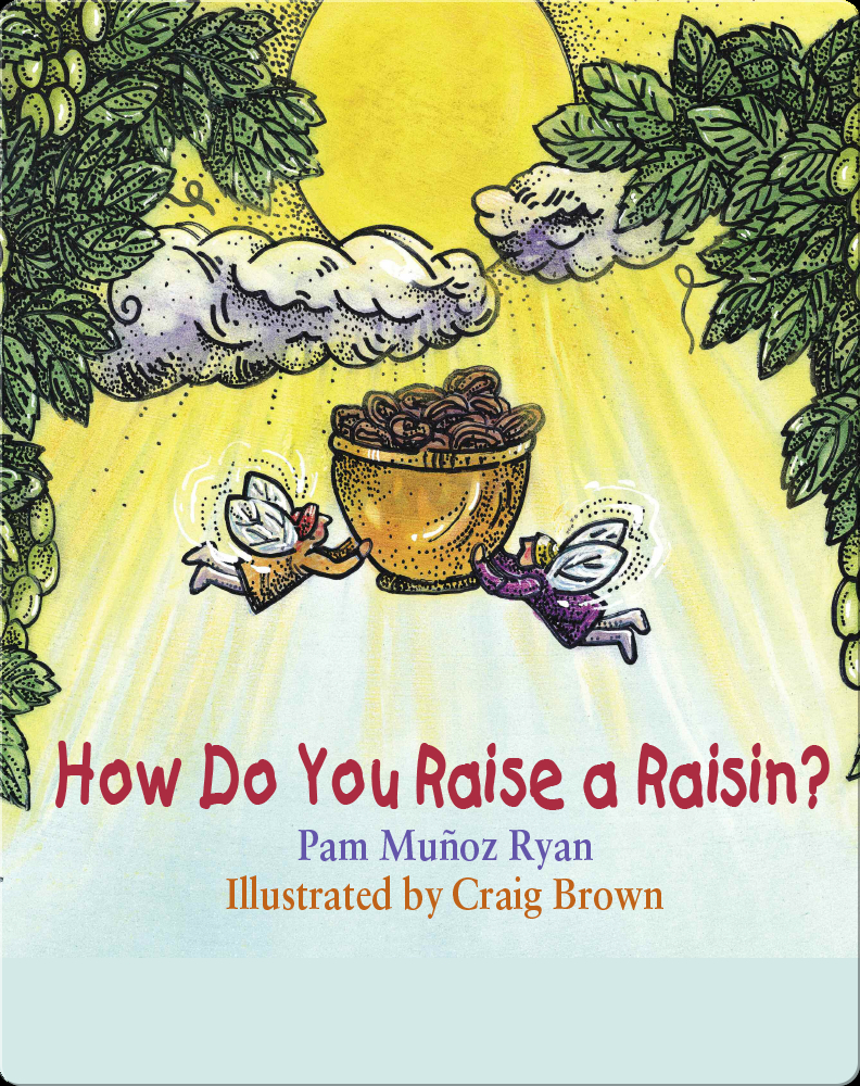 How Do You Raise a Raisin? Book by Pam Muñoz Ryan | Epic