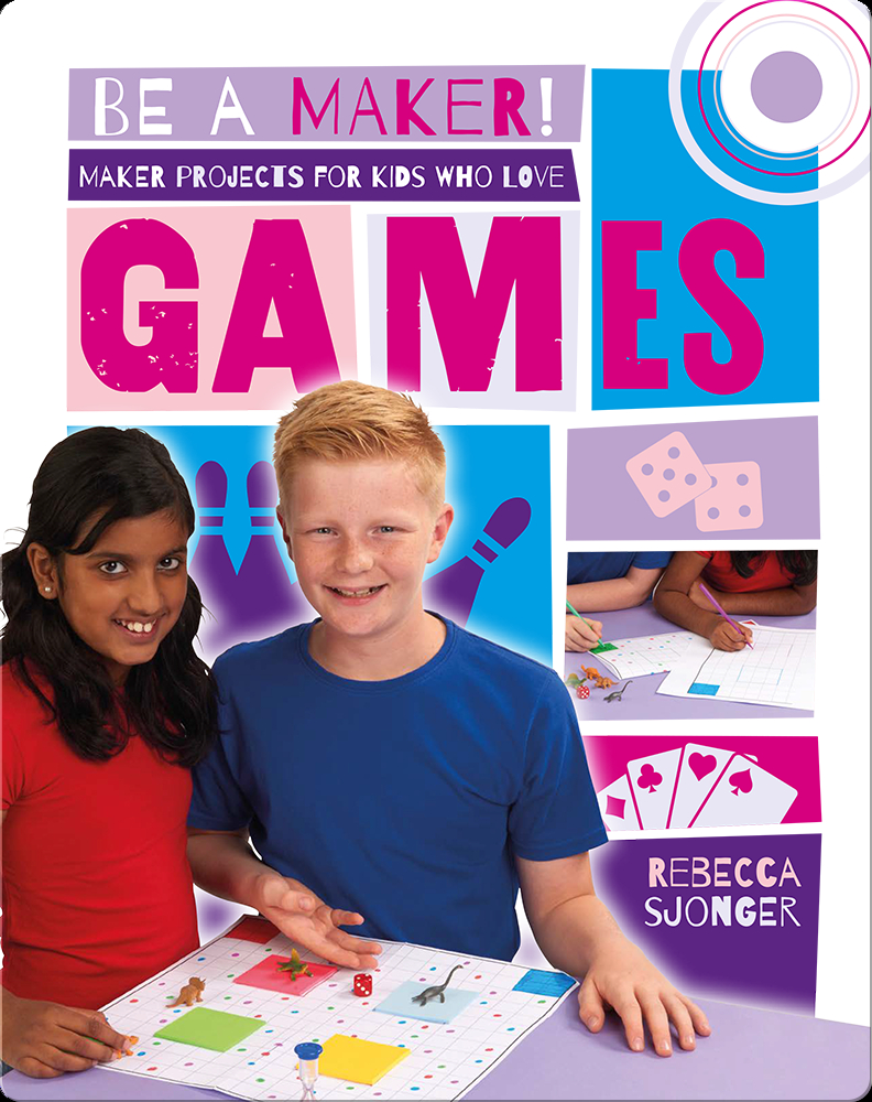 Maker Projects for Kids Who Love Games Book by Rebecca Sjonger | Epic