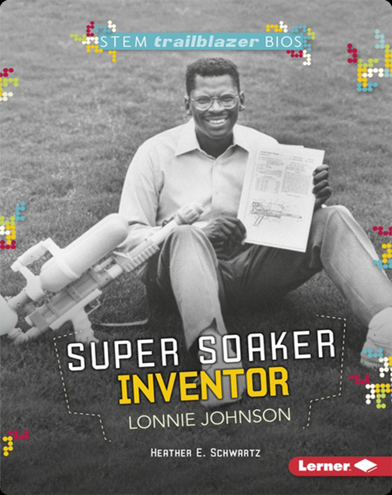 Super Soaker Inventor Lonnie Johnson Book by Heather E. Schwartz | Epic