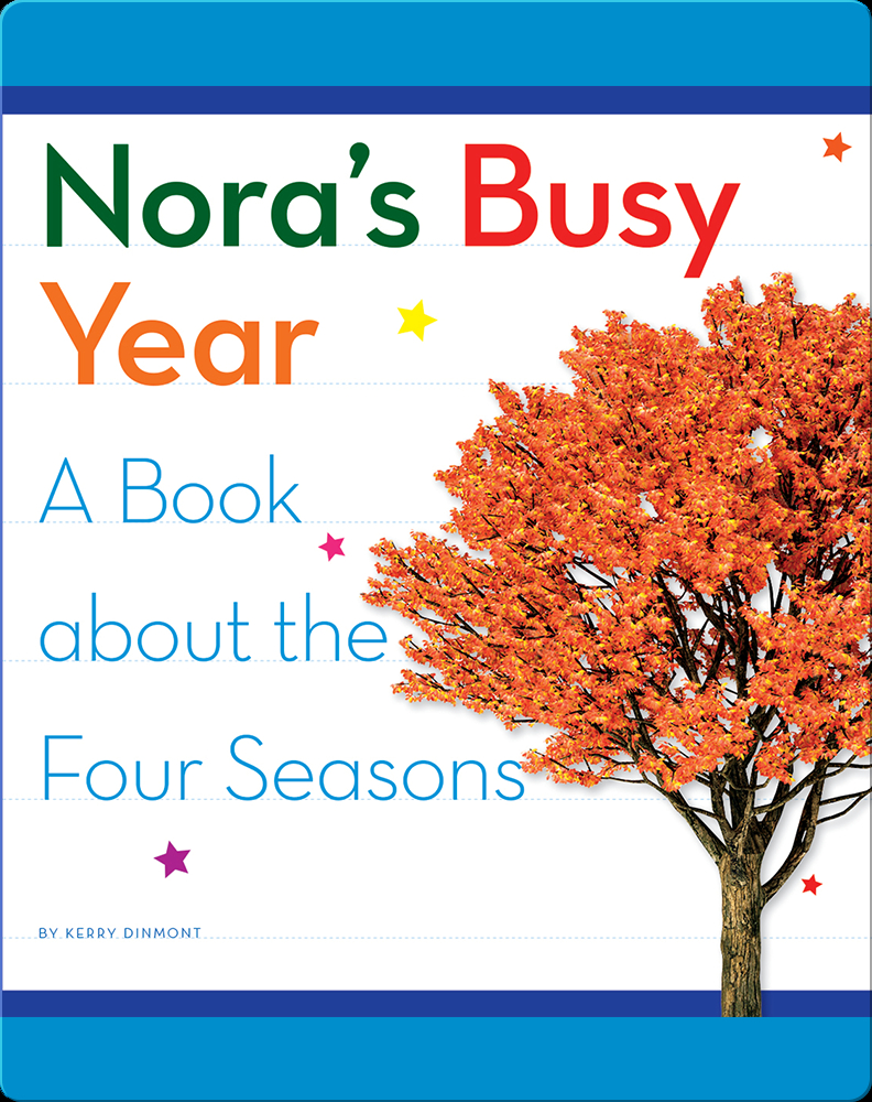 Nora's Busy Year: A Book about the Four Seasons Book by Kerry Dinmont ...