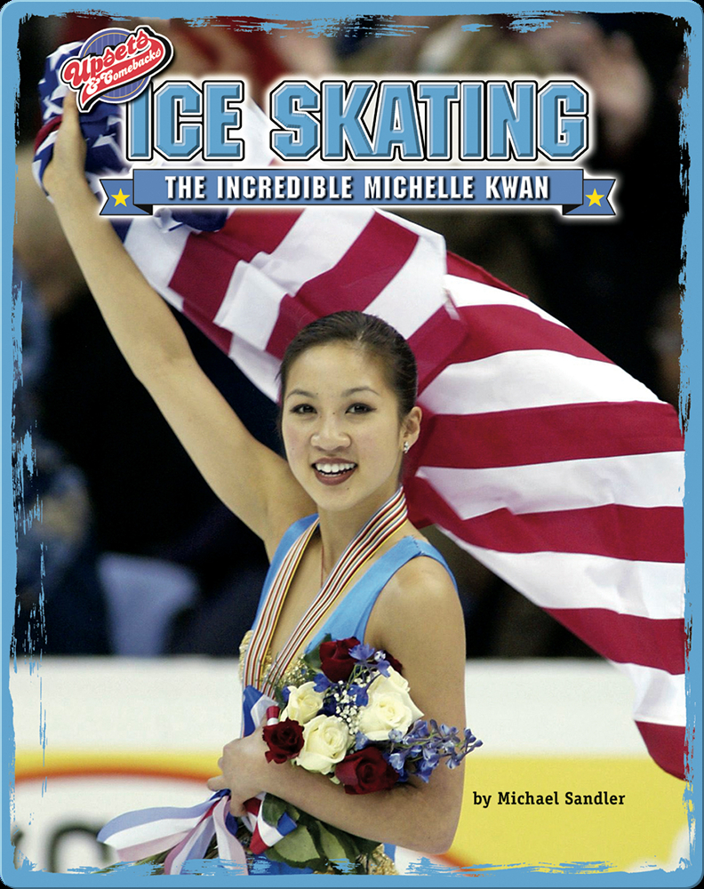 Ice Skating: The Incredible Michelle Kwan Book by Michael Sandler | Epic