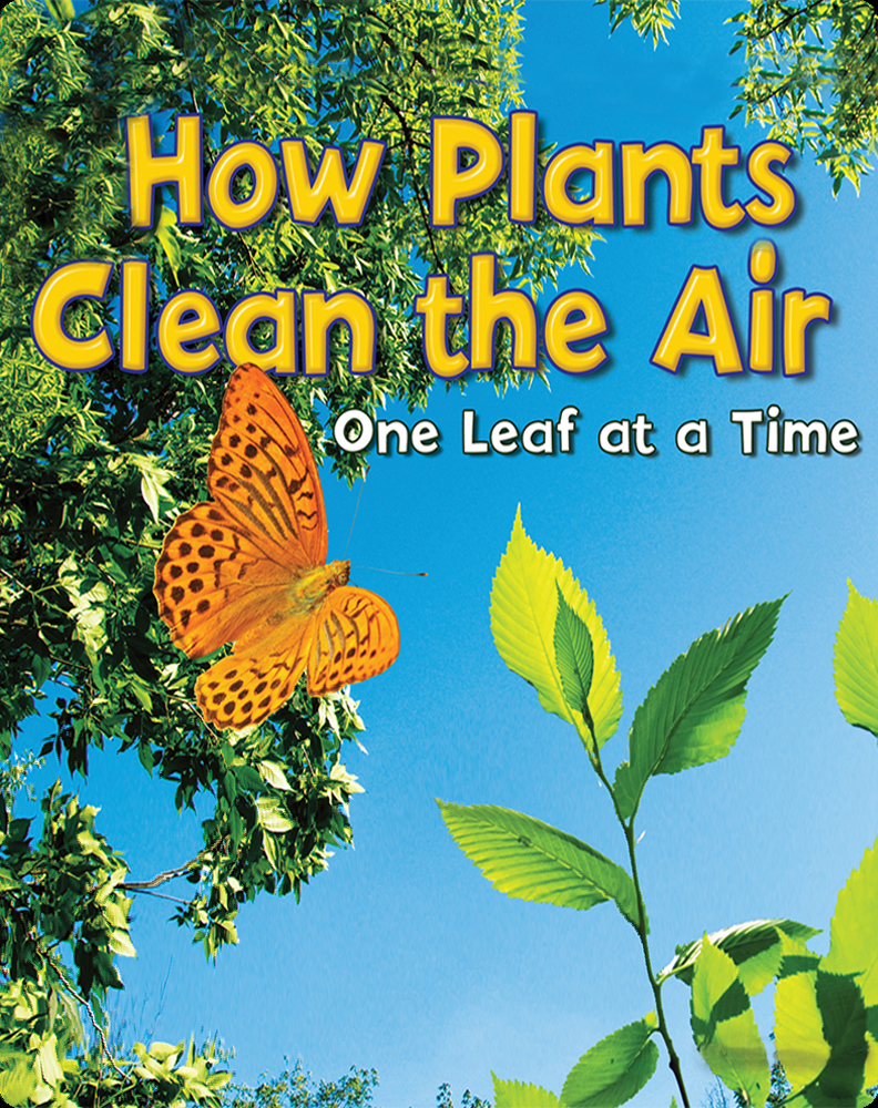How Plants Clean the Air: One Leaf at a Time Book by Ellen Lawrence | Epic