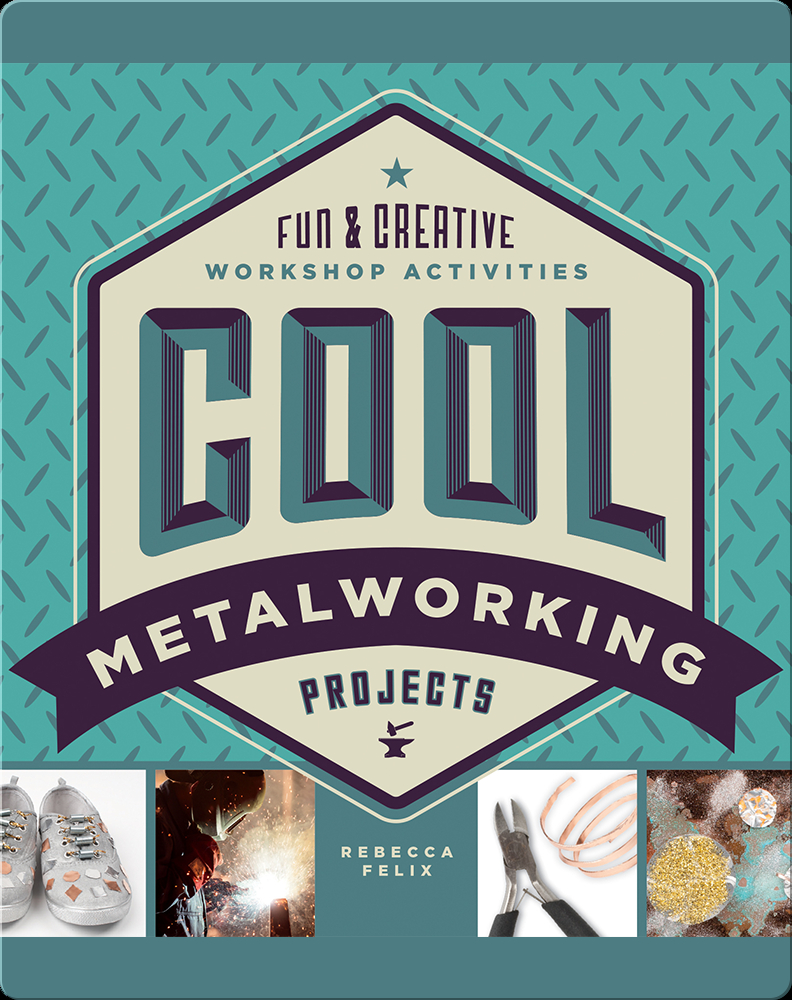 Cool Metalworking Projects: Fun & Creative Workshop Activities Book by ...