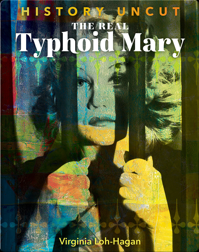 The Real Typhoid Mary Book by Virginia Loh-Hagan | Epic