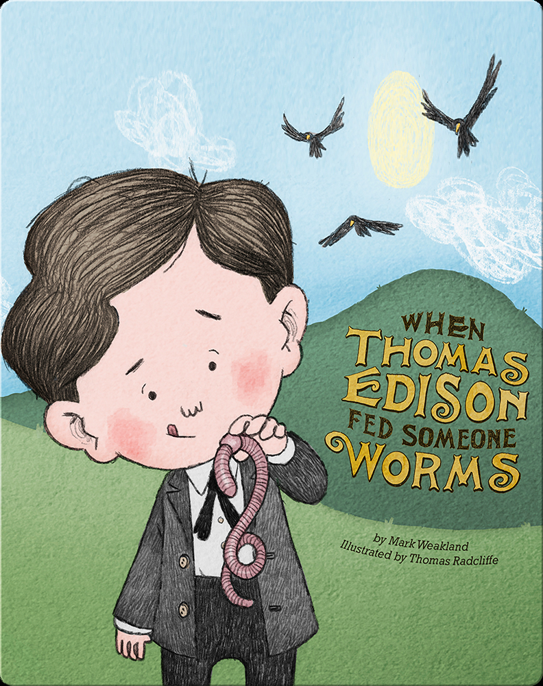 When Thomas Edison Fed Someone Worms Book by Mark Weakland | Epic