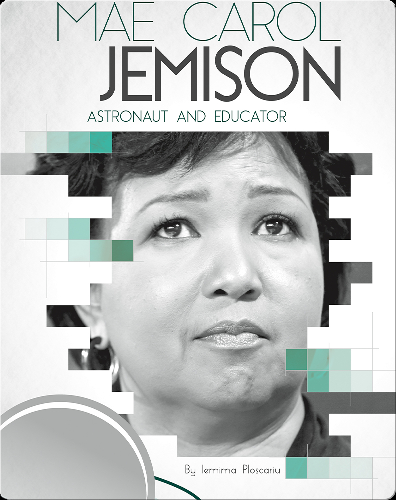Mae Carol Jemison: Astronaut and Educator Book by Iemima Ploscariu | Epic