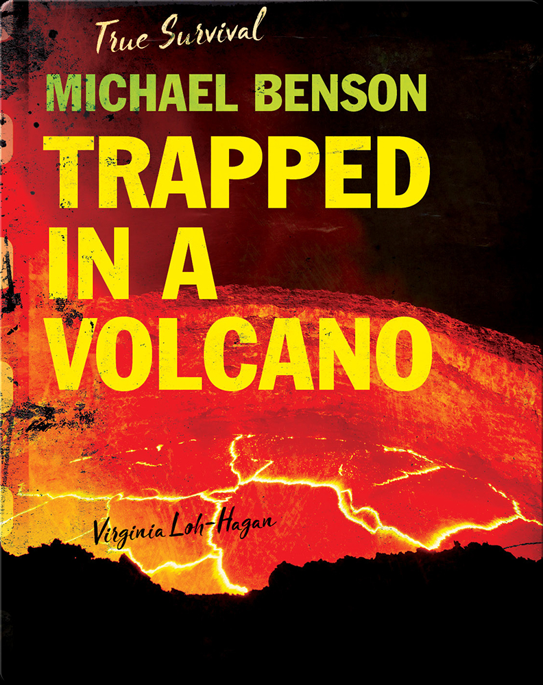 Michael Benson: Trapped in a Volcano Book by Virginia Loh-Hagan | Epic