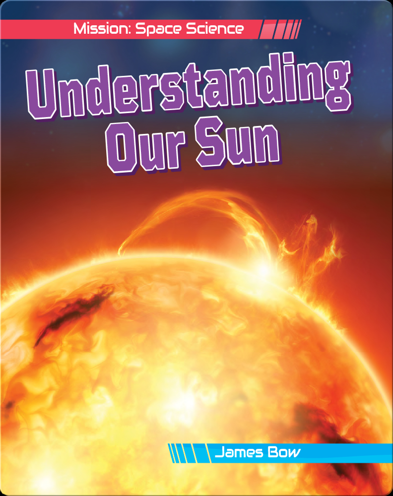 Understanding Our Sun Book by James Bow | Epic