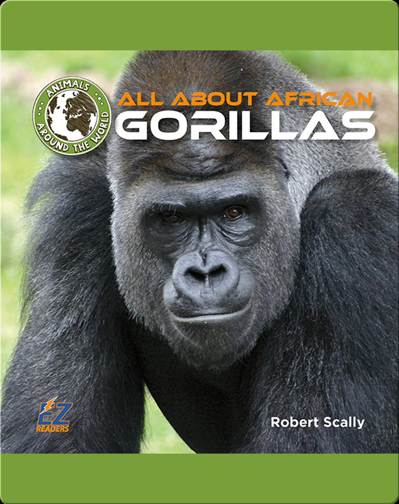 All About African Gorillas Book by Robert D. Scally | Epic