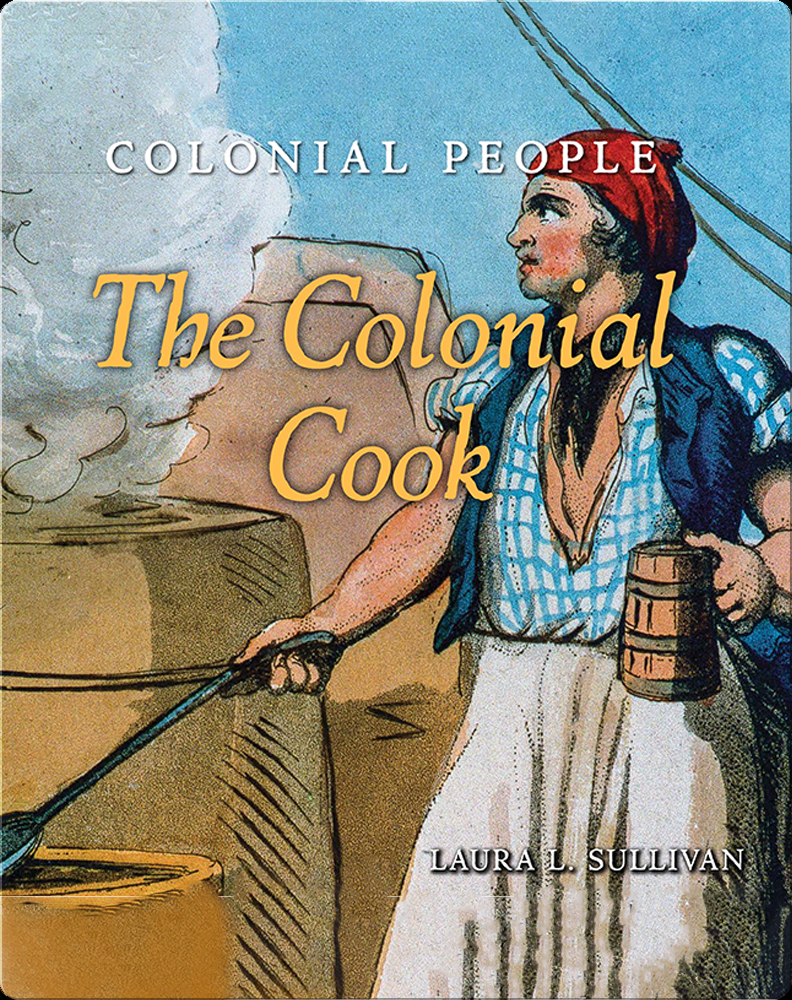 The Colonial Cook Book by Laura Sullivan | Epic