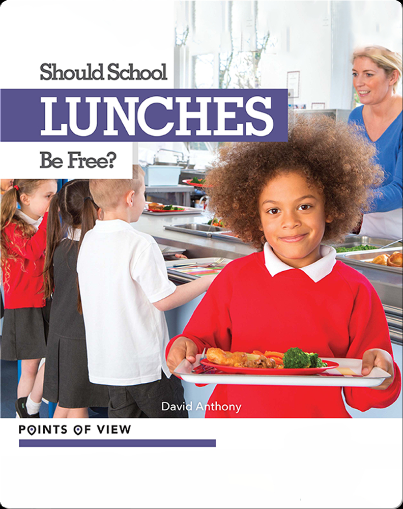 Points of View: Should School Lunches Be Free? Book by David Anthony | Epic
