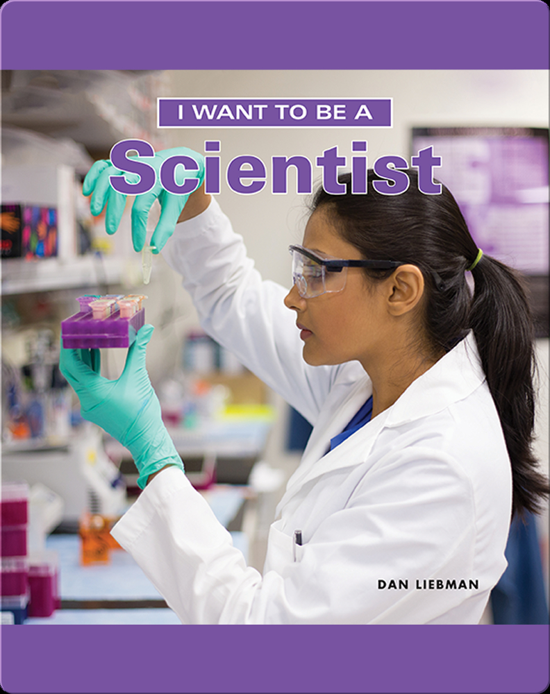 I Want To Be A Scientist Book by Dan Liebman | Epic