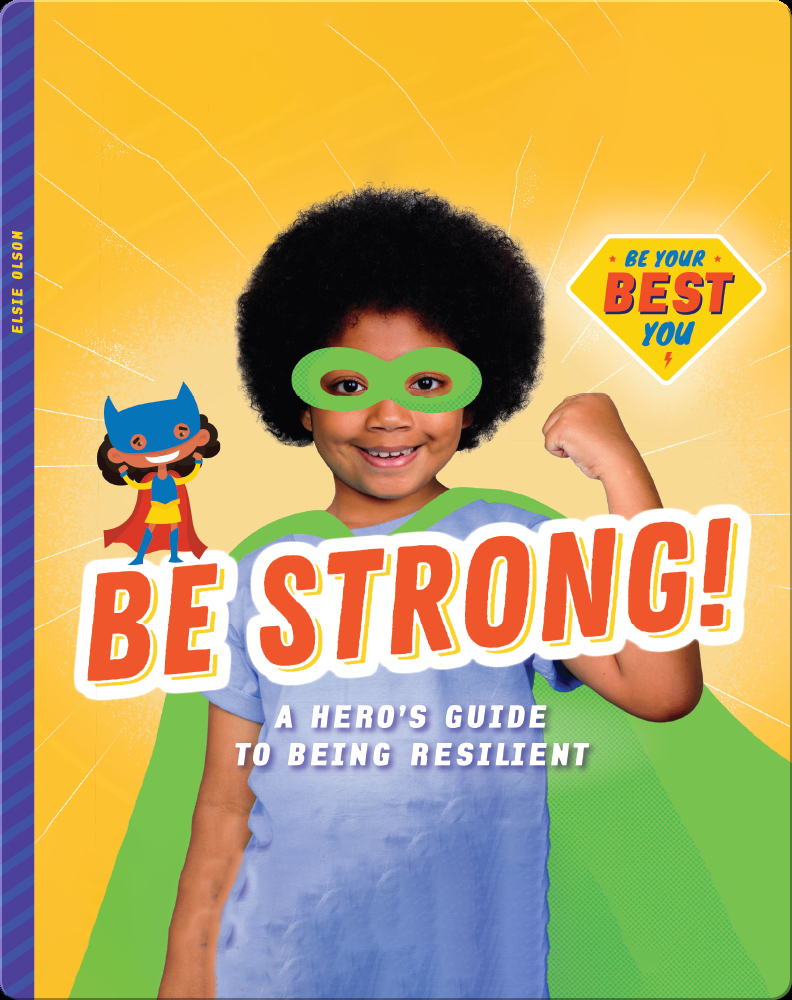 Be Strong!: A Hero’s Guide to Being Resilient Book by Elsie Olson | Epic
