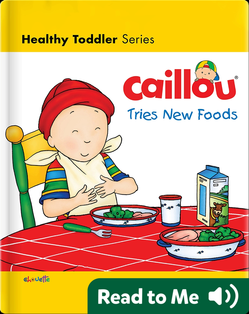 Caillou Tries New Foods Book by Christine L'Heureux | Epic
