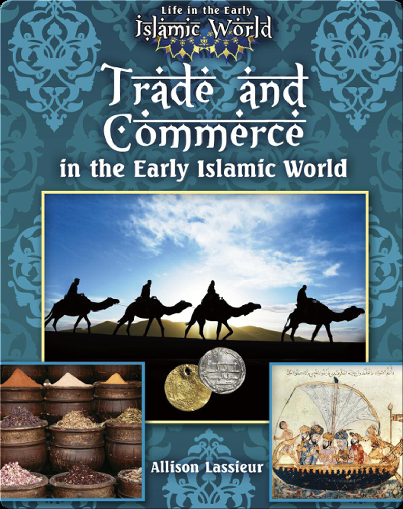 Trade and Commerce In the Early Islamic World Book by Allison Lassieur ...