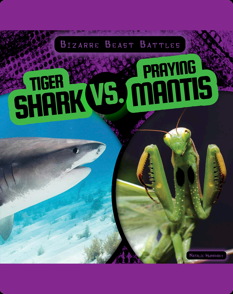 Bizarre Beast Battles: Tiger Shark vs. Praying Mantis Book by Natalie Humphrey | Epic