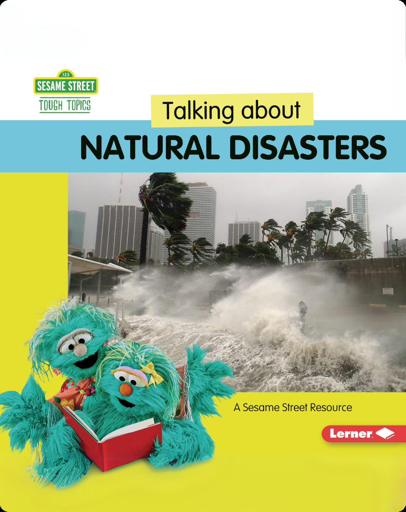 Talking about Natural Disasters: A Sesame Street ® Resource Book by Marie-Therese Miller | Epic