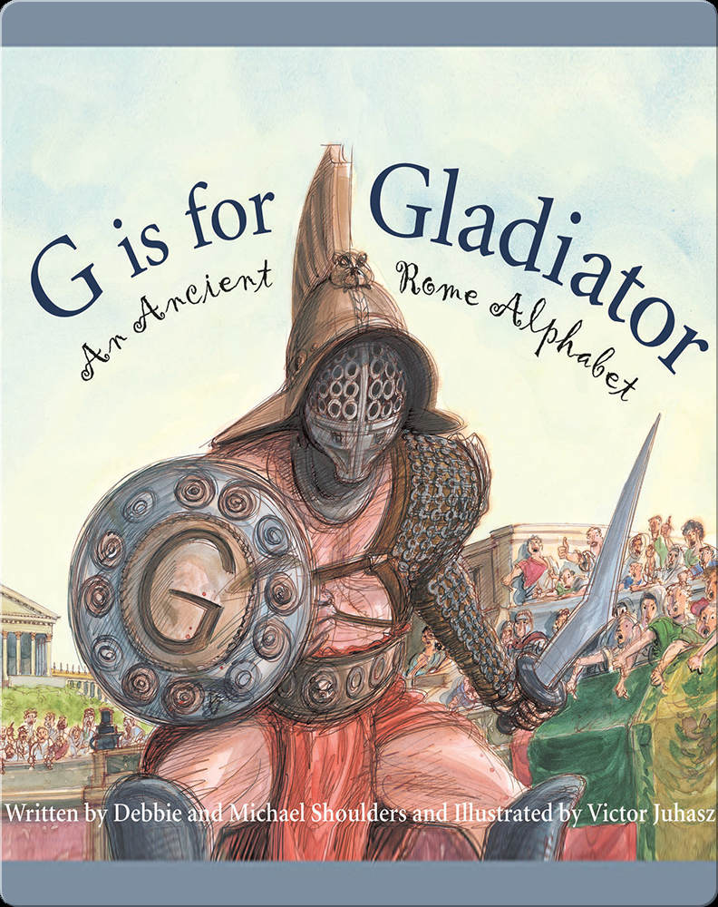 G is for Gladiator: An Ancient Rome Alphabet Book by Debbie Shoulders ...