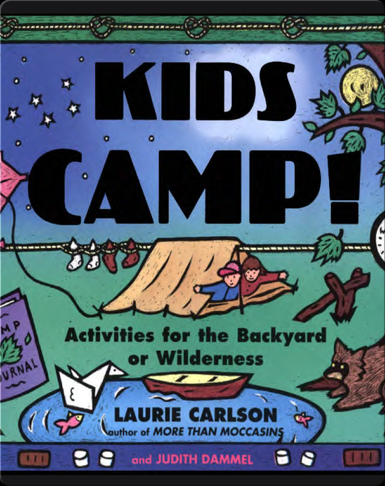 Kids Camp!: Activities for the Backyard or Wilderness Book by Laurie ...