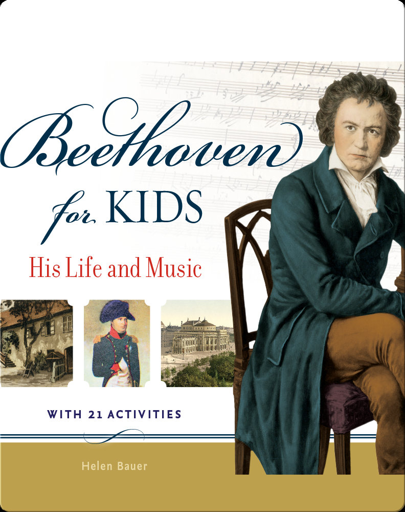 Beethoven for Kids: His Life and Music with 21 Activities Book by Helen ...