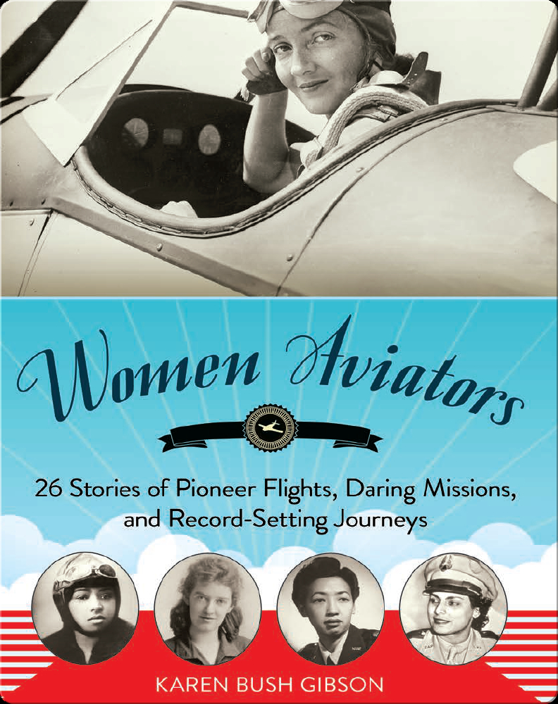 Women Aviators: 26 Stories of Pioneer Flights, Daring Missions, and ...