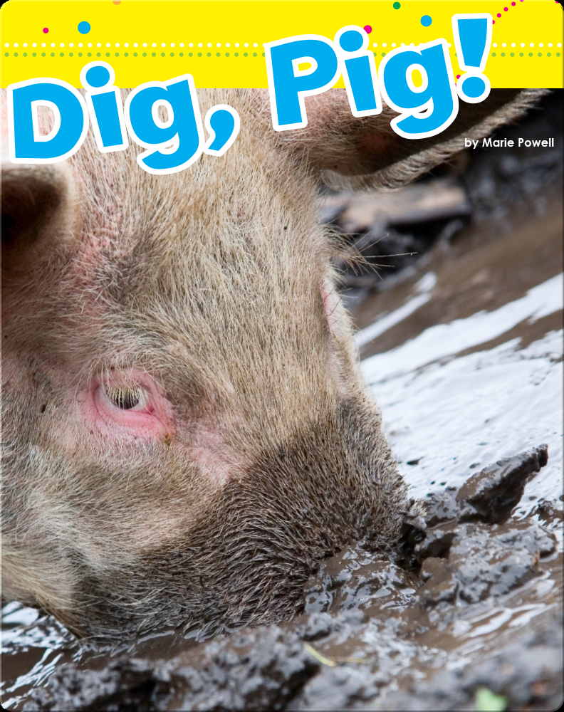 Dig, Pig! Book by Marie Powell | Epic