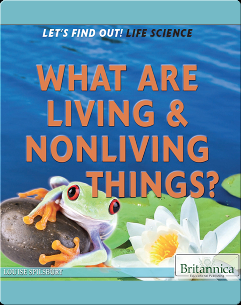What Are Living & Nonliving Things? Book by Louise Spilsbury | Epic