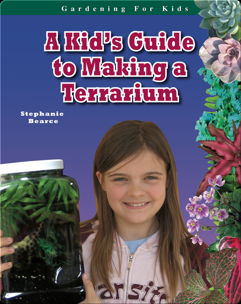 A Kid's Guide to Making a Terrarium Book by Stephanie Bearce | Epic