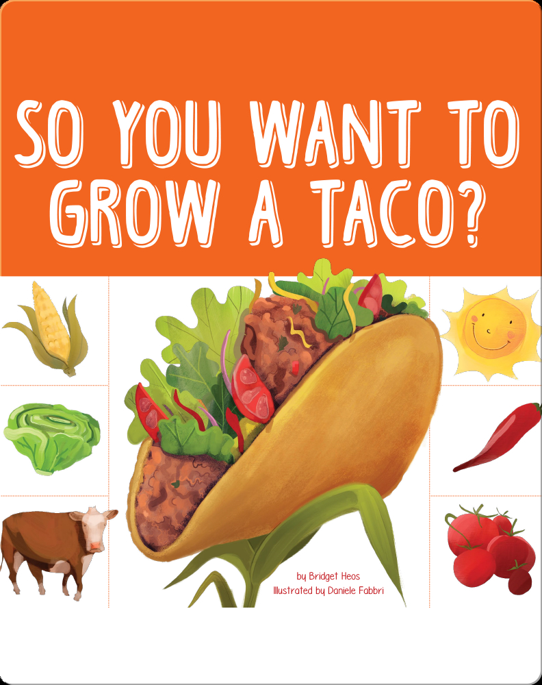 So You Want To Grow A Taco? Book by Bridget Heos | Epic